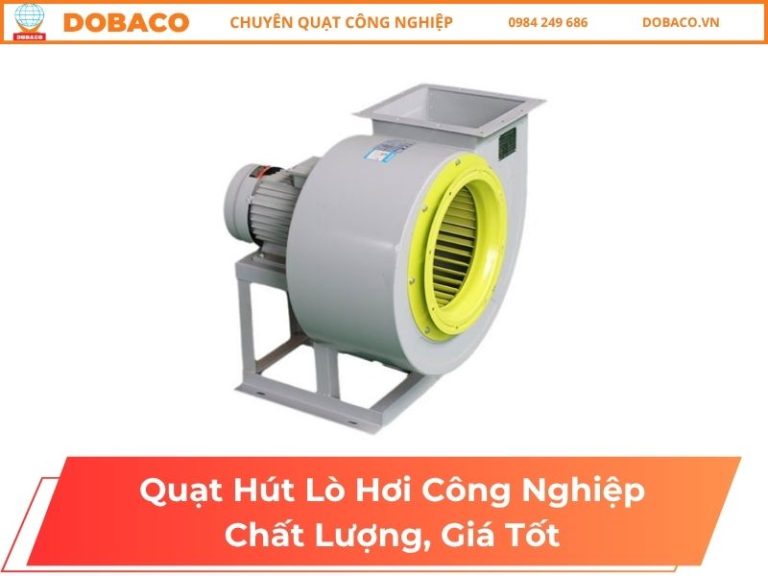 Quạt Hút Lò Hơi Công Nghiệp | Chịu Nhiệt Cao và Tiết Kiệm Điện 2026